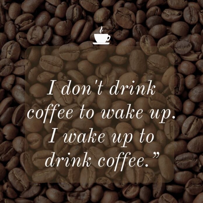 80 Uplifting Coffee Quotes to Kick start Your Daily Brew